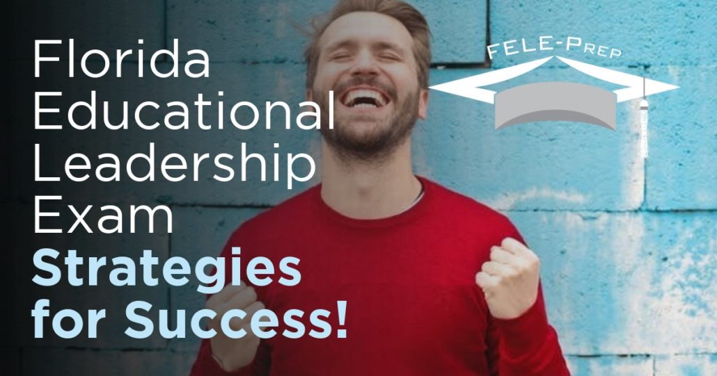 Florida Educational Leadership Exam – Strategies for Success!